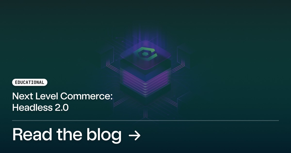 Next Level Commerce: Headless 2.0 - Ultra Commerce