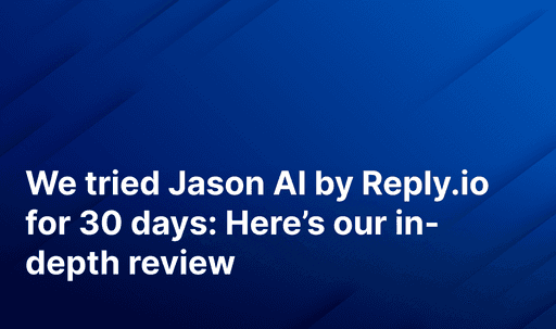 We tried Jason AI by Reply.io for 30 days: Here’s our in-depth review
