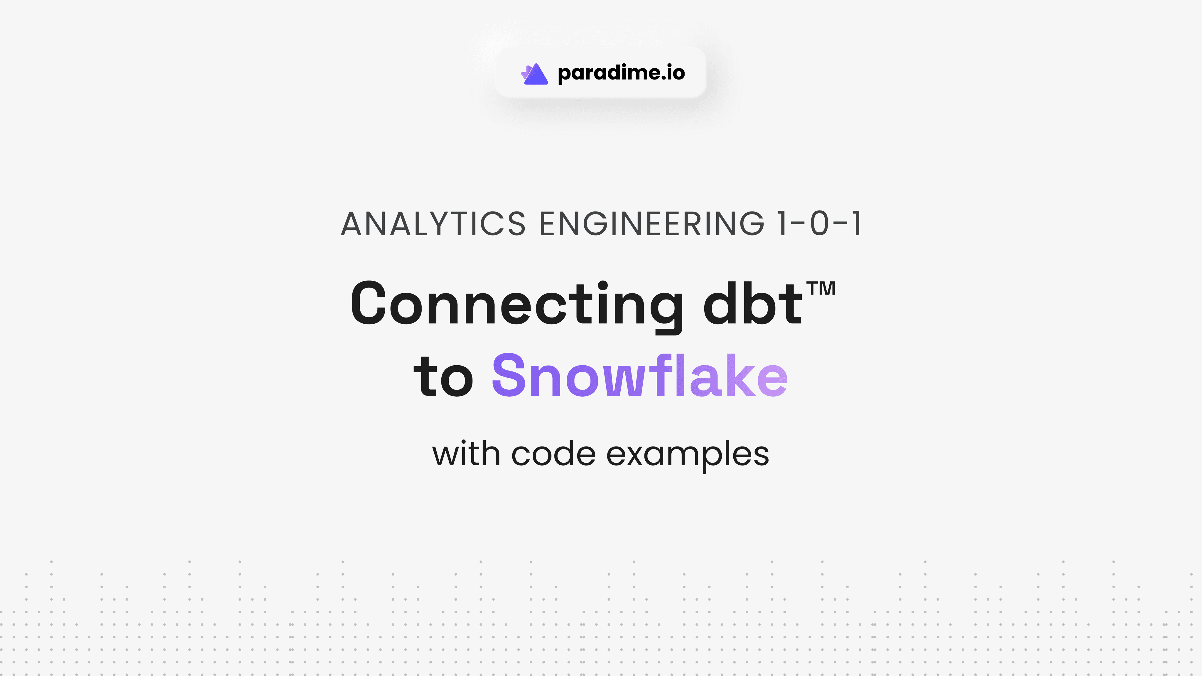 Paradime | Connecting dbt™ to Snowflake - A definitive guide