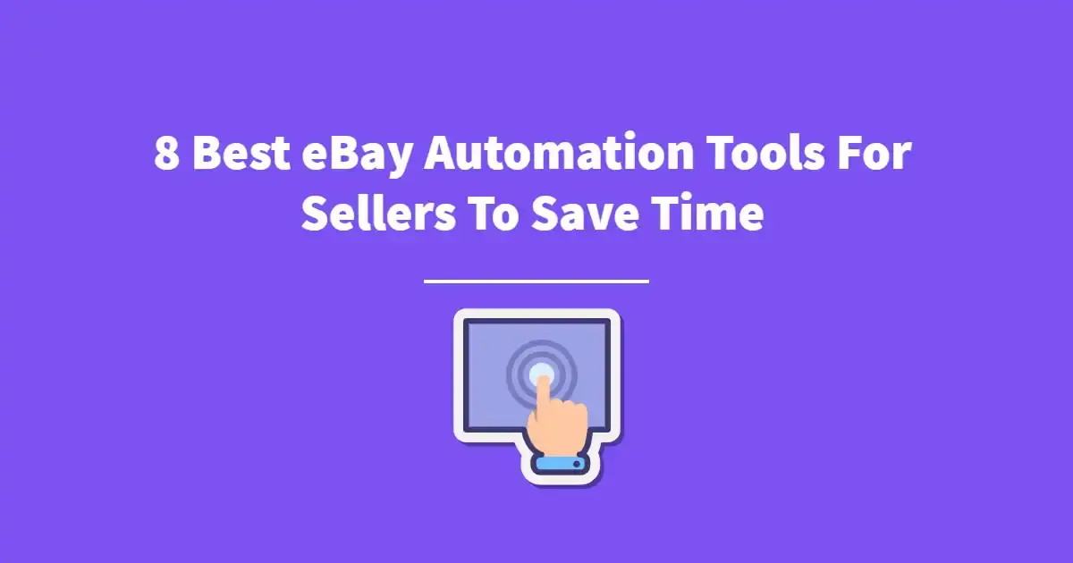 8 Best eBay Automation Tools For Sellers To Save Time