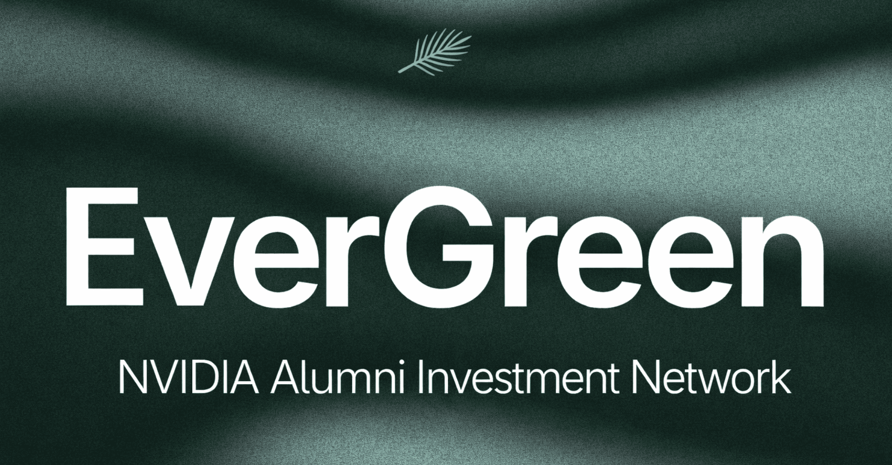 EverGreen | NVIDIA Alumni Investment Network