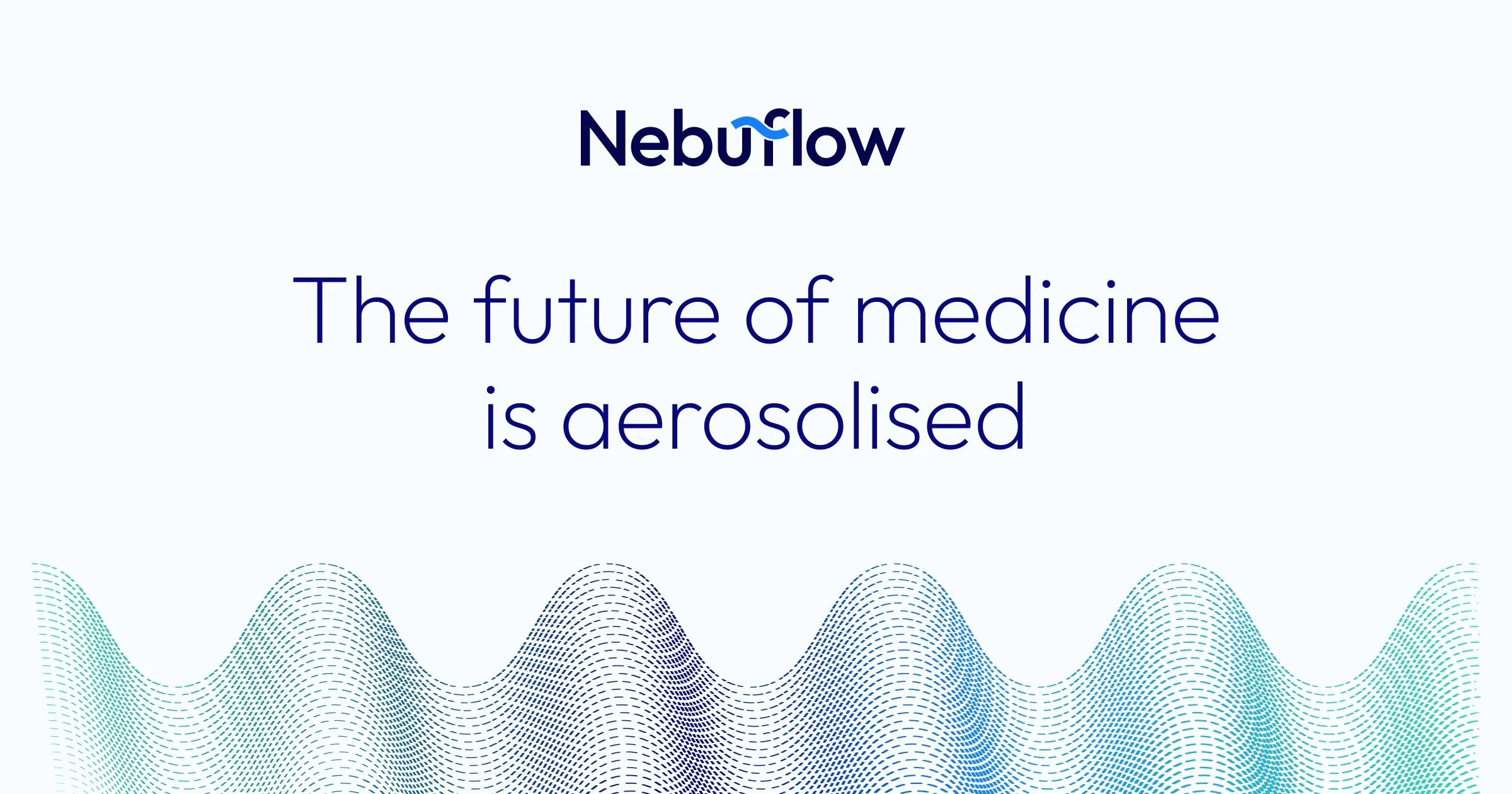 Next Generation Nebuliser Drug Delivery Technology – Nebu~flow
