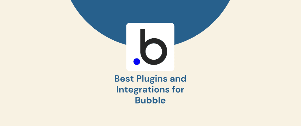 Best Plugins and Integrations for Bubble