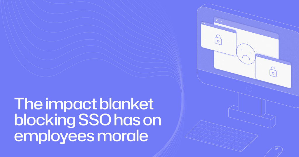 The impact blanket blocking SSO has on employees morale | Ploy