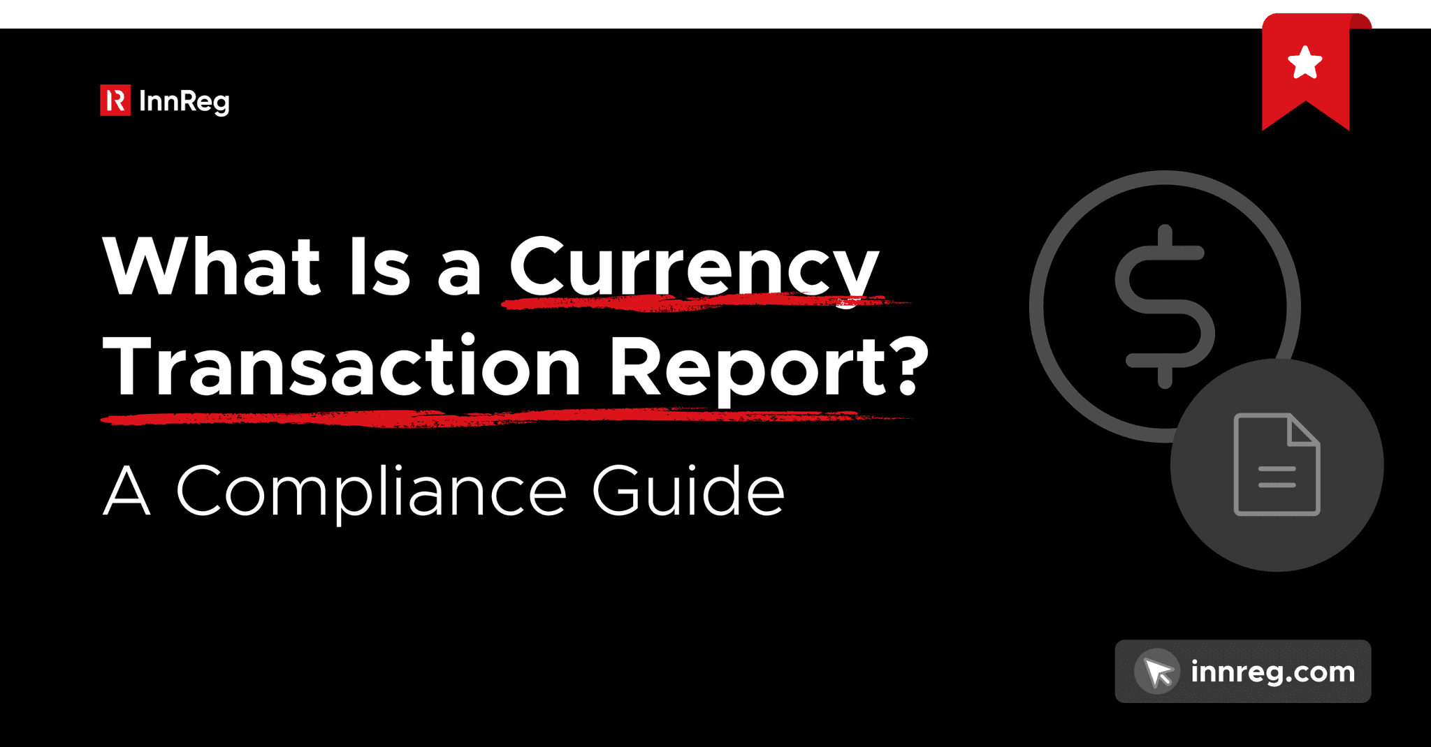 What Is a Currency Transaction Report? A Compliance Guide