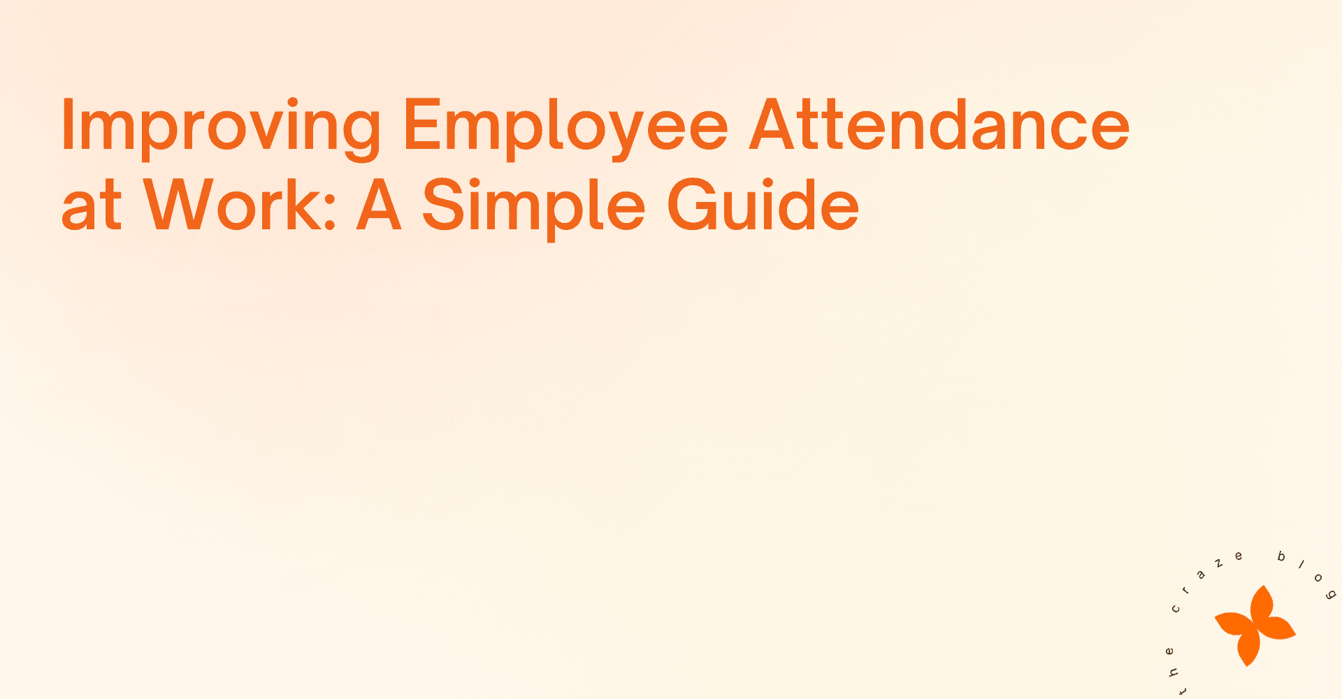 How to Improve Employee Attendance at Work: A Practical Guide