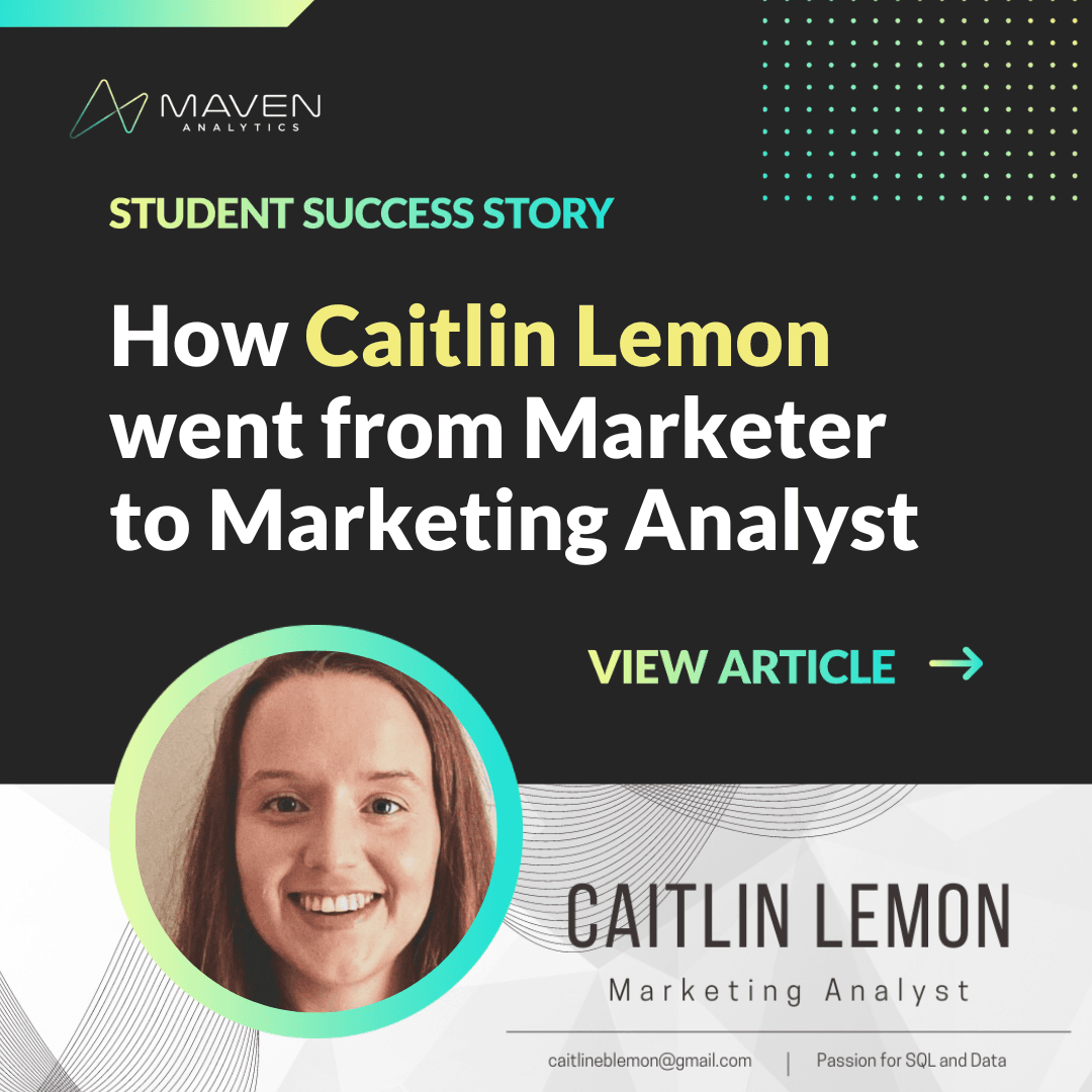 How Caitlin Lemon went from Marketer to Marketing Analyst | Maven Analytics