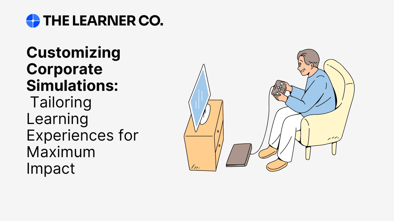 Customizing Corporate Simulations: Tailoring Learning Experiences for Maximum Impact - The ...