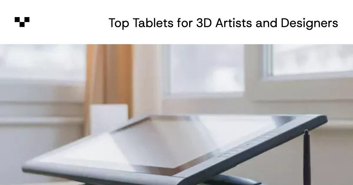 Top Tablets for 3D Artists and Designers - Vagon