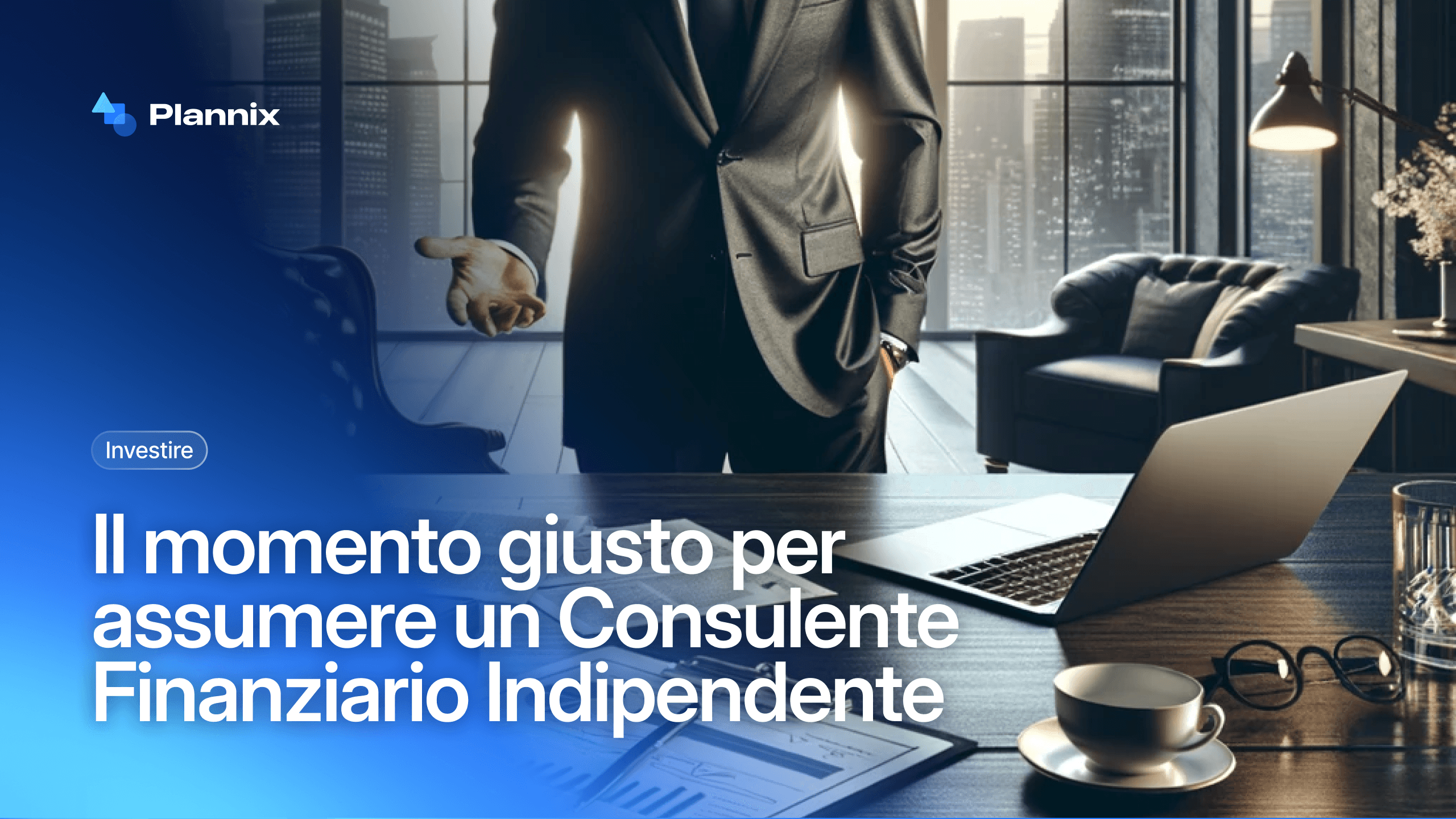 Quando assumere un consulente finanziario indipendente? | Plannix ...