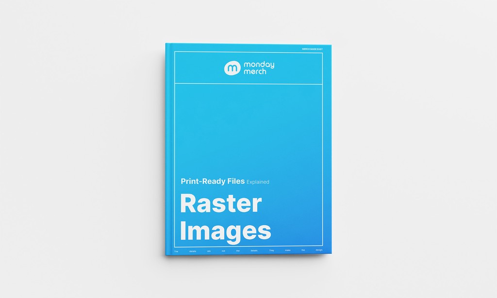 Raster Images for Custom Merch – Print Files Explained