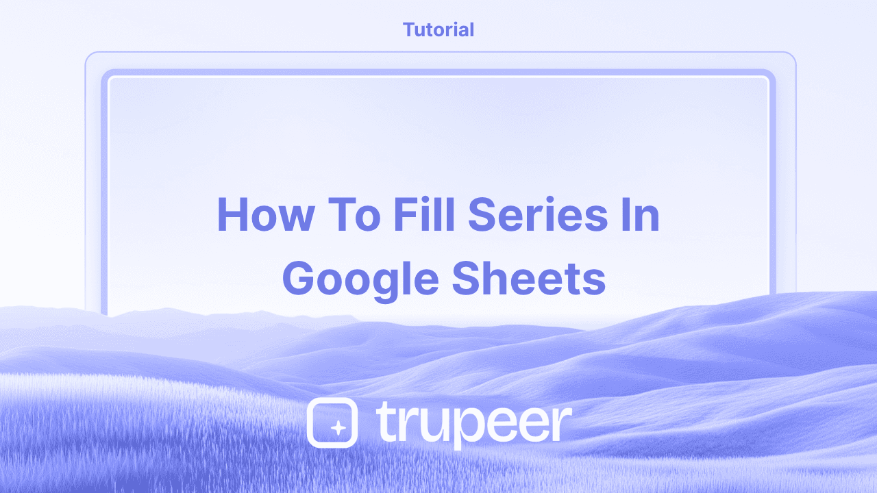 How to Fill Series in Google Sheets – Quick Auto-Fill Guide - 1 minute ...
