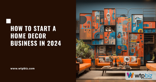 How to Start a Home Decor Business | Step-by-Step Guide