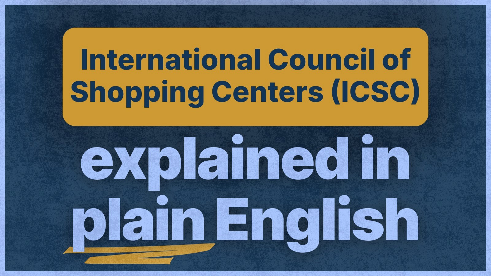 International Council of Shopping Centers: Your ICSC Guide