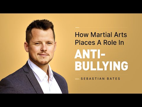 The Role of Martial Arts in Anti-Bullying: with Sebastian Bates ...