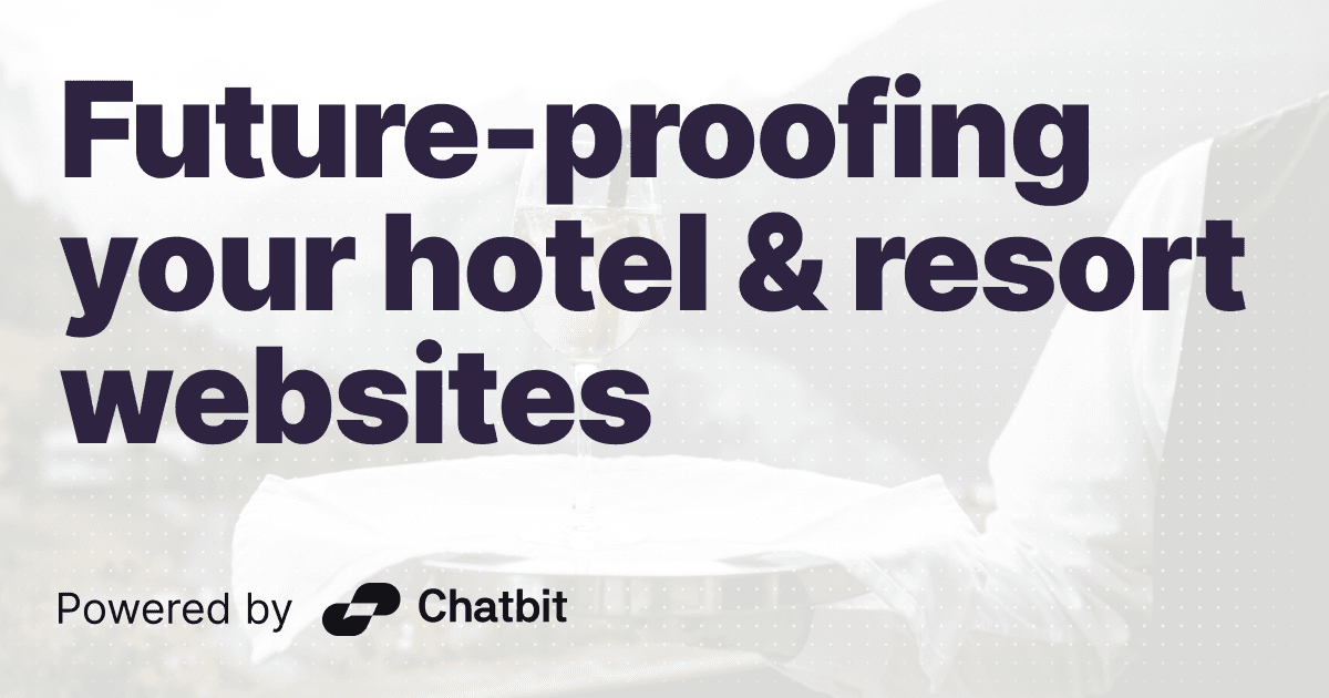 Chatbots in hospitality - future-proofing your hotel & resort websites ...