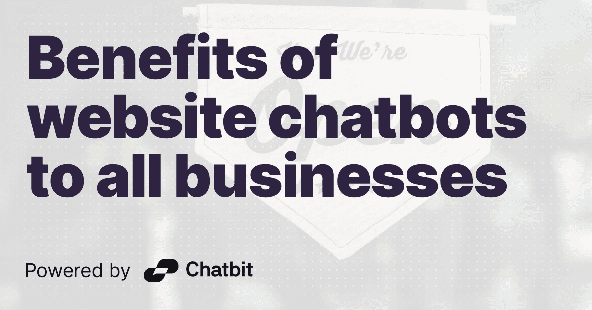 Benefits of website chatbots accessible to all businesses - Chatbit Blog