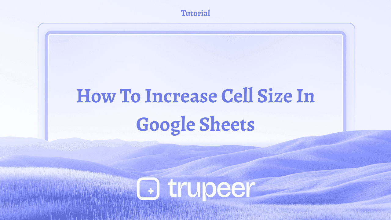 How to Increase Cell Size in Google Sheets – Resize Rows & Columns - 1 minute video guide