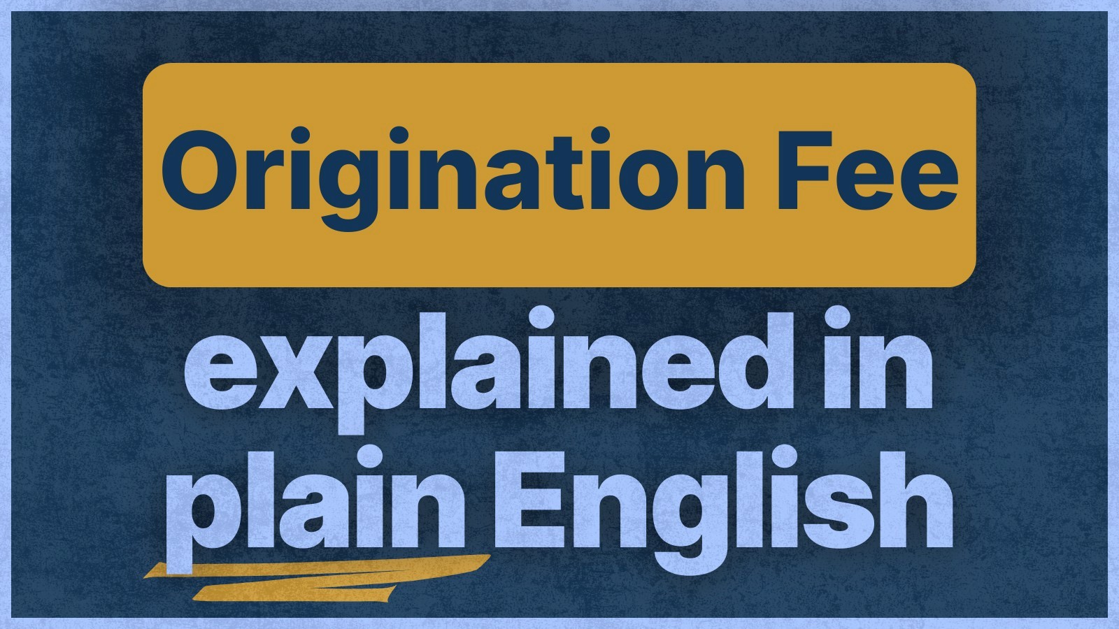 Understanding Mortgage Origination Fees: A Borrower's Guide