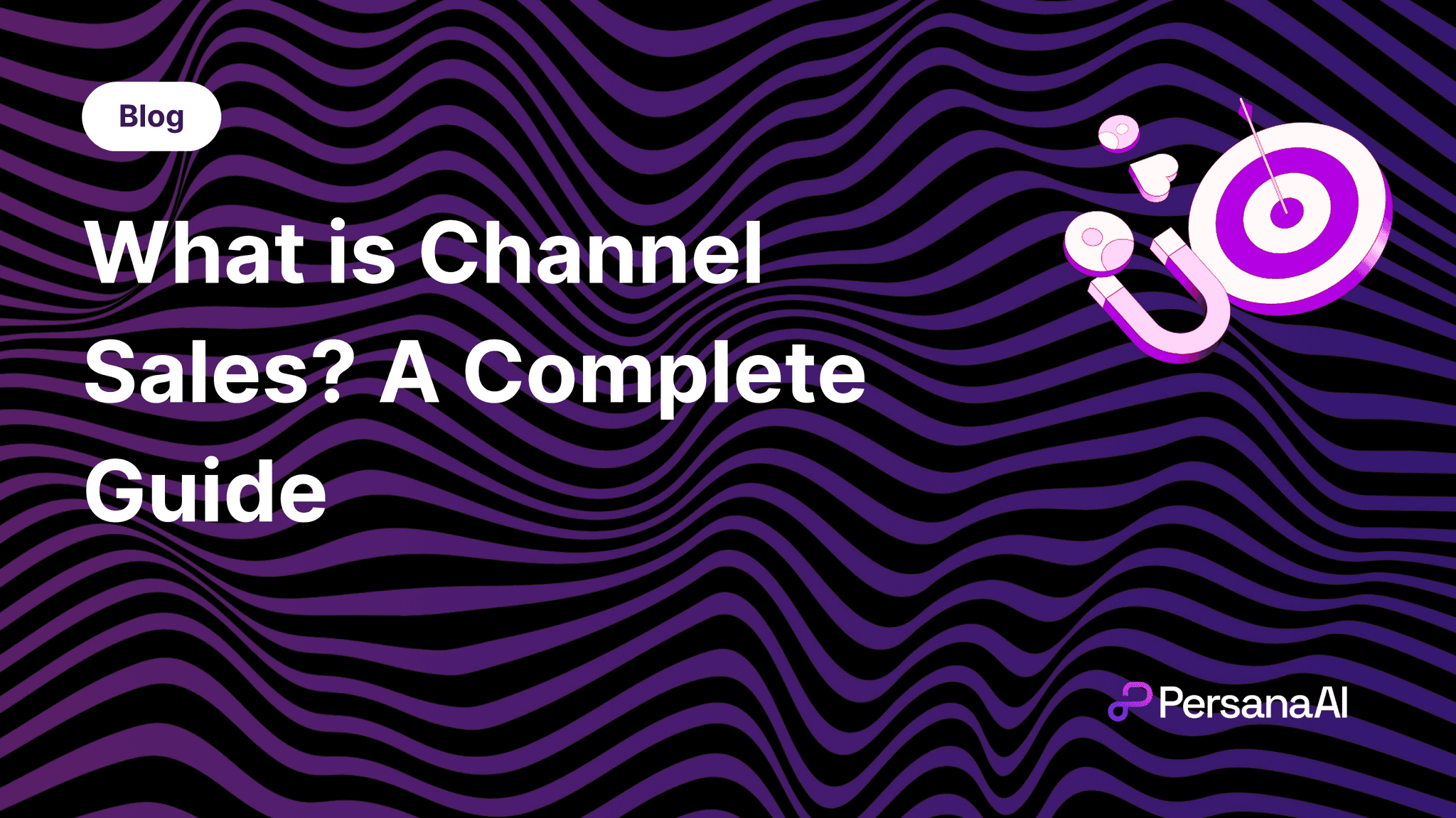 What is Channel Sales? A Complete Guide - Persana AI