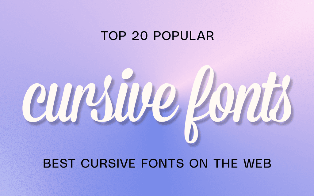 Top 20 Popular Cursive Fonts: Best Cursive Fonts on the Web