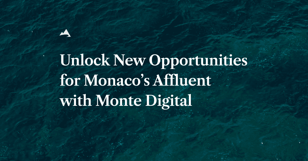Monte Digital — Unlock New Opportunities for Monaco’s Affluent