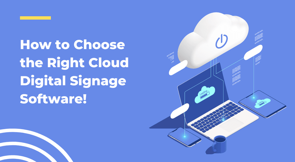How to Choose the Right Cloud Digital Signage Software