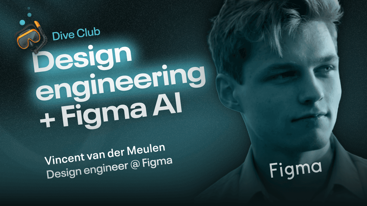 🤿 Dive Club | Vincent van der Meulen — The story of Figma's big AI pivot
