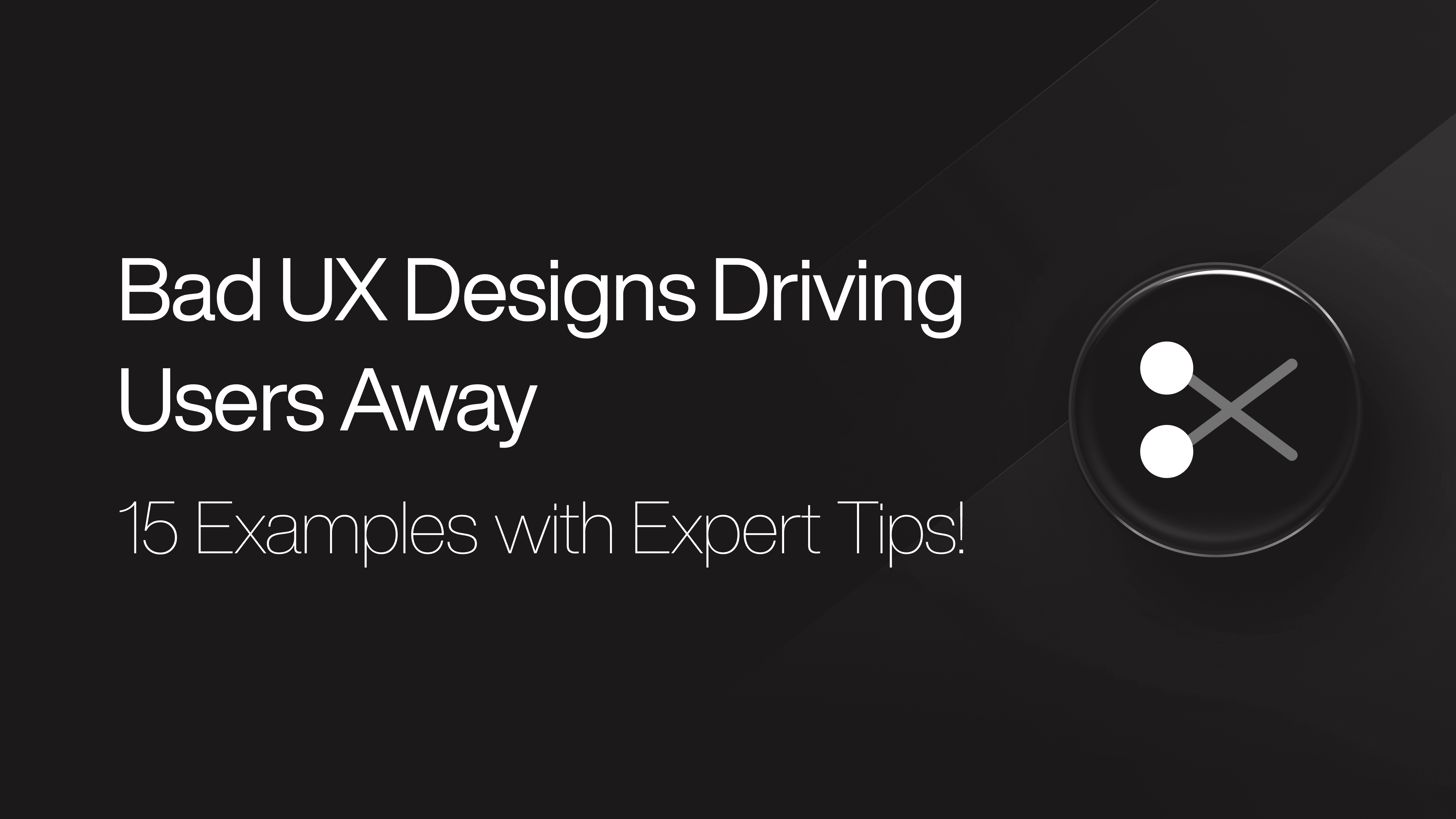 15 Bad UX Design Examples That Drive Users Away [With Expert Solutions]