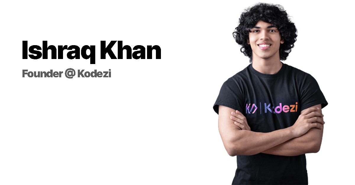 Ishraq Khan - Founder @ Kodezi
