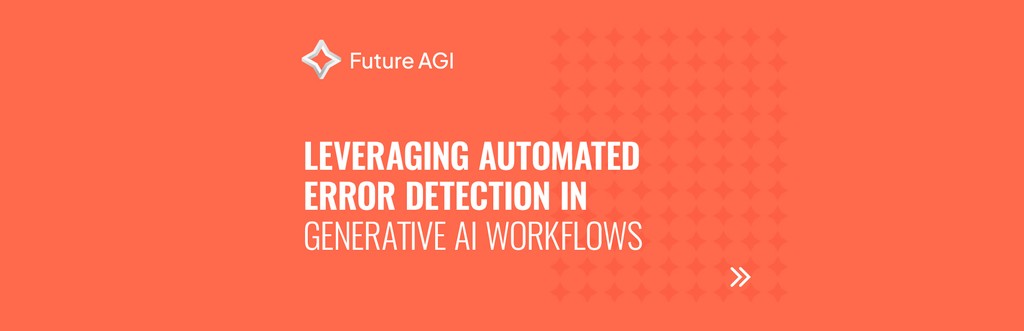 Automated Error Detection in Generative AI | Future AGI