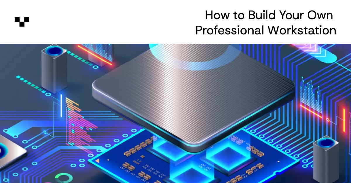How to Build Your Own Professional Workstation - Vagon