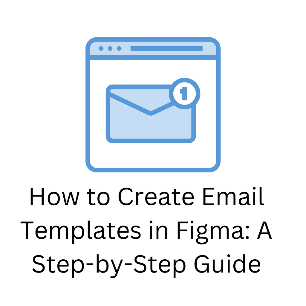 How to Create Email Templates in Figma: A Step-by-Step Guide