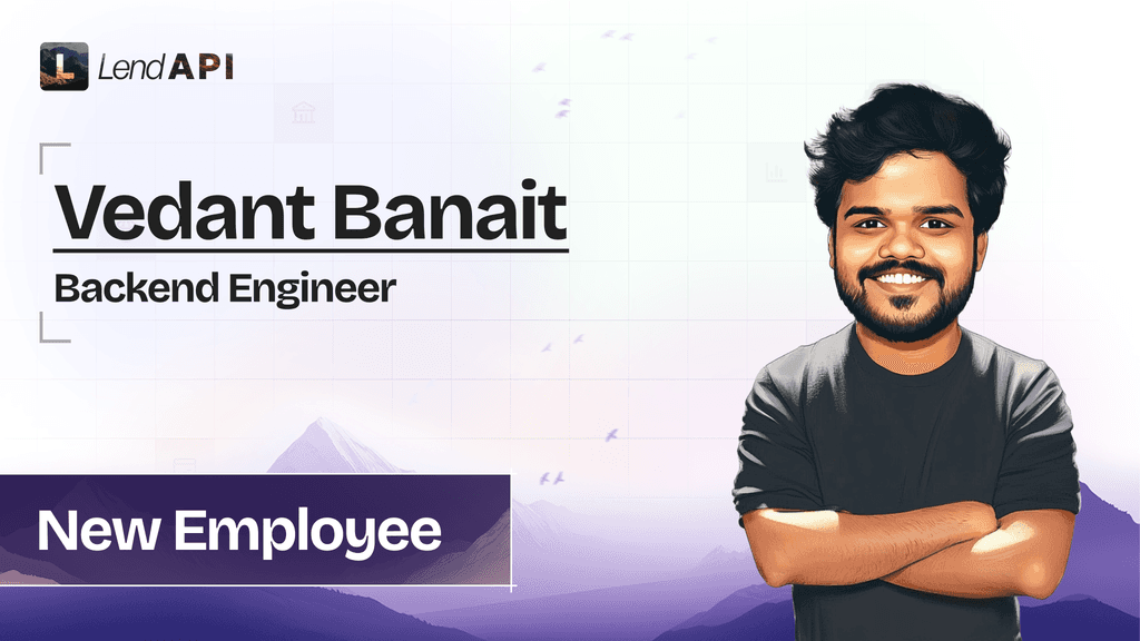 LendAPI Welcomes Vedant Banait as New Backend Software Engineer - LendAPI - Onboard Anyone