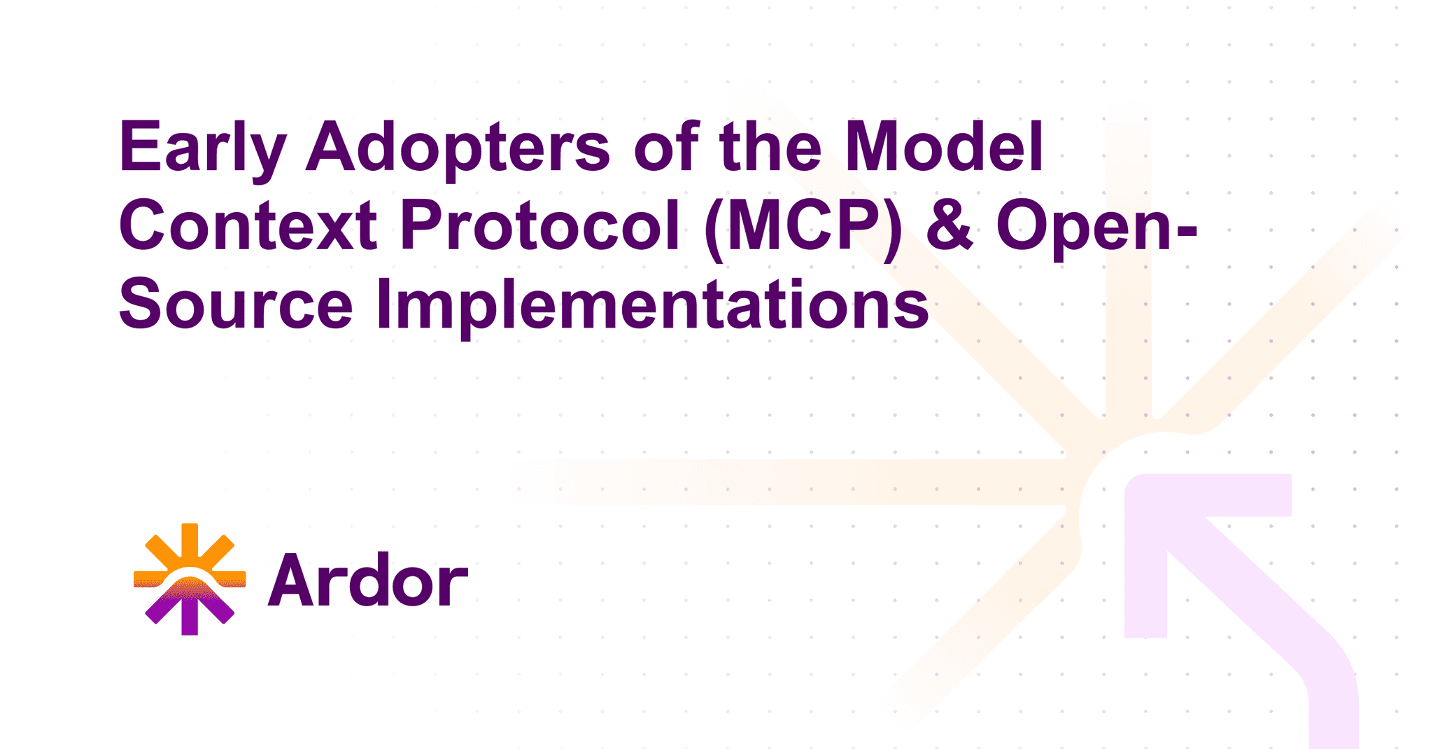 Early Adopters of the Model Context Protocol (MCP) & Open-Source Implementations | Ardor — The ...