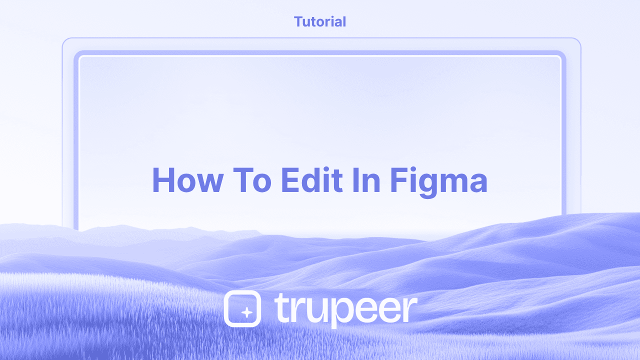 How to Edit in Figma – Beginner's Step-by-Step Guide - 1 minute video guide