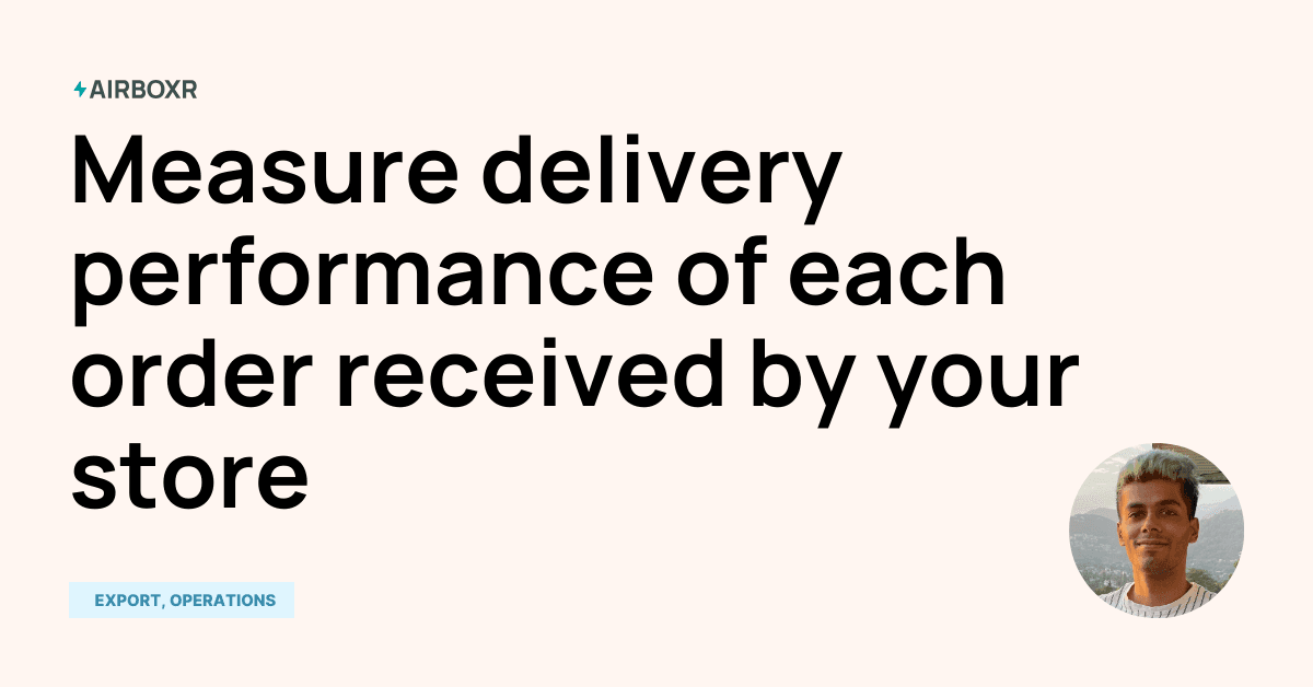 Measure delivery performance of each order received by your store - Airboxr