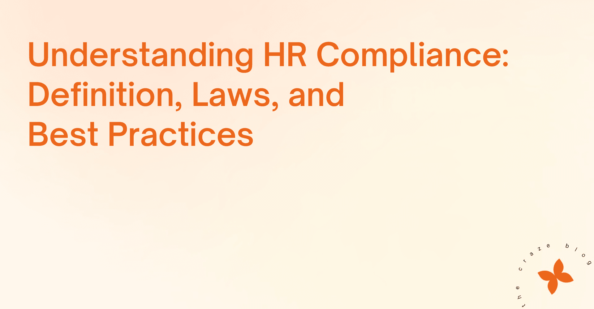 HR Compliance for Employers: Key Regulations & Best Practices
