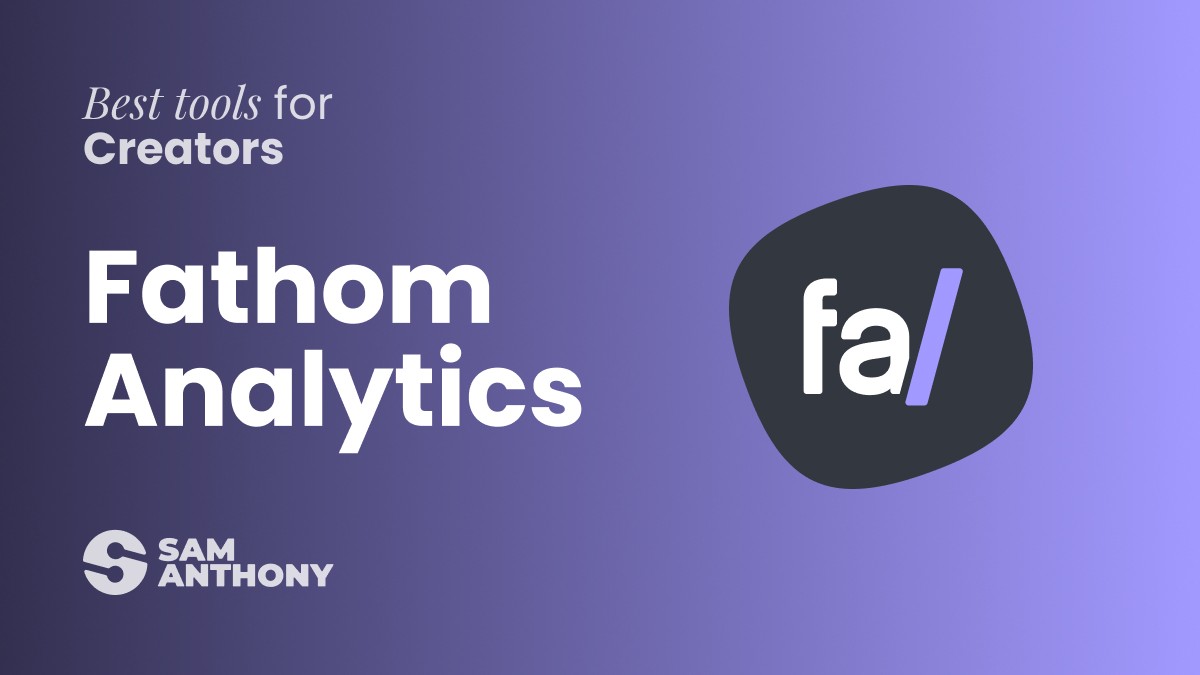 Fathom Analytics: Cookie-Free, GDPR-Compliant | Sam Anthony Design