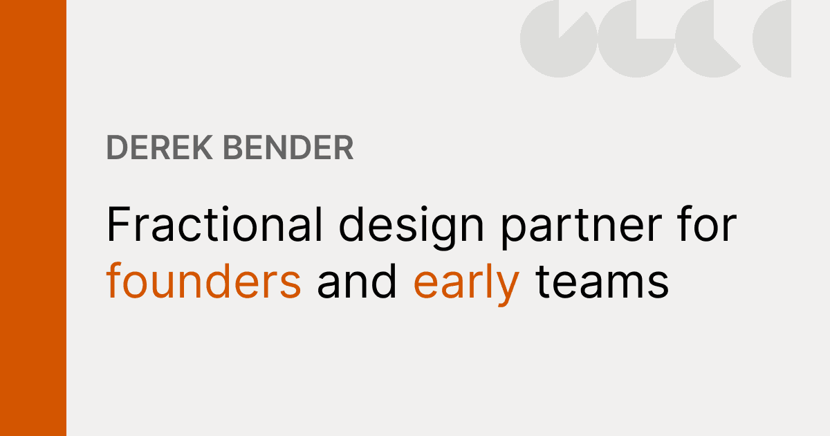 Derek Bender—Fractional design partner for founders and early teams