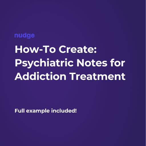 How to Write Psychiatric Notes for Addiction Treatment: Best Practices ...
