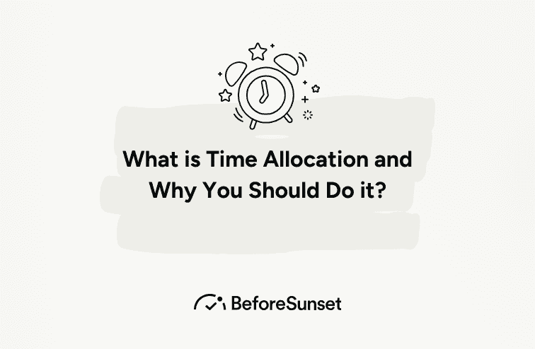 Time Allocation: Why & How?