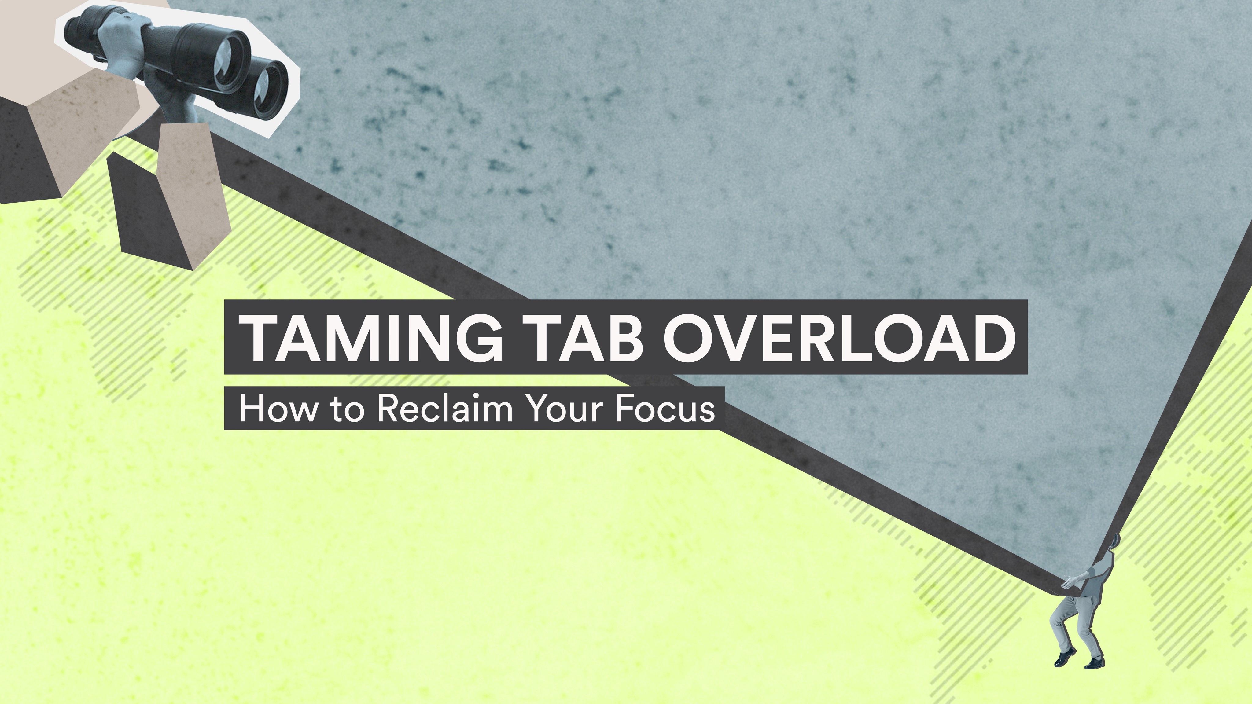 Taming Tab Overload: How to Reclaim Your Focus