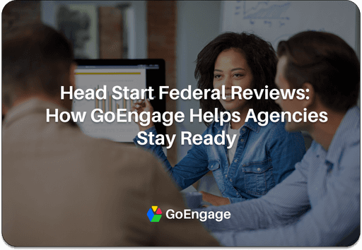 Head Start Federal Reviews: How GoEngage Helps Agencies Stay Ready ...