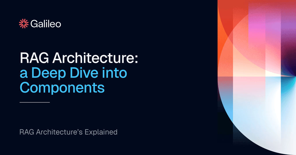 Explaining RAG Architecture: A Deep Dive into Components | Galileo