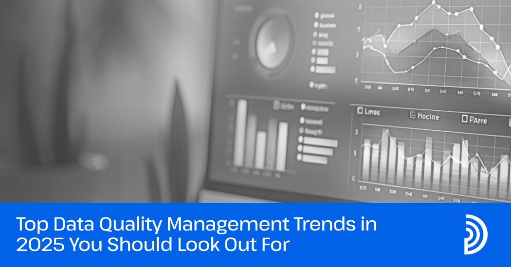 Top Data Quality Management Trends in 2025 You Should Look Out For