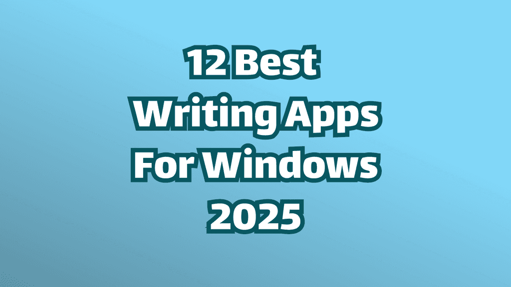 12 Best Writing Apps for Windows 2026 (Free + Paid)
