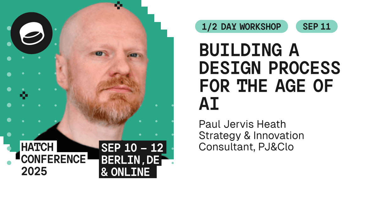 Building A Design Process for the Age of AI - Hatch Conference 2025 ...