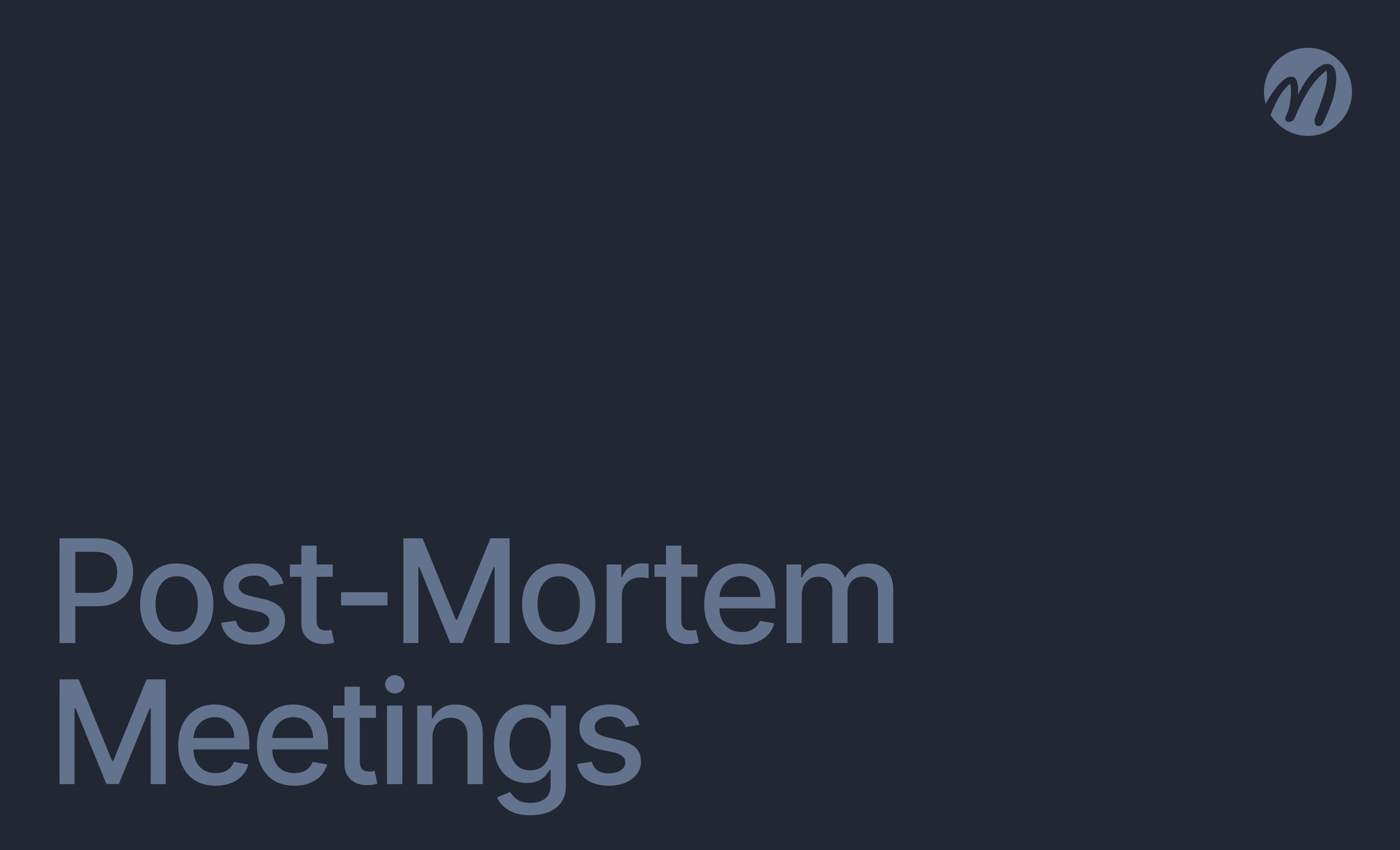 Post-Mortem Meetings: Learning from Projects and Incidents