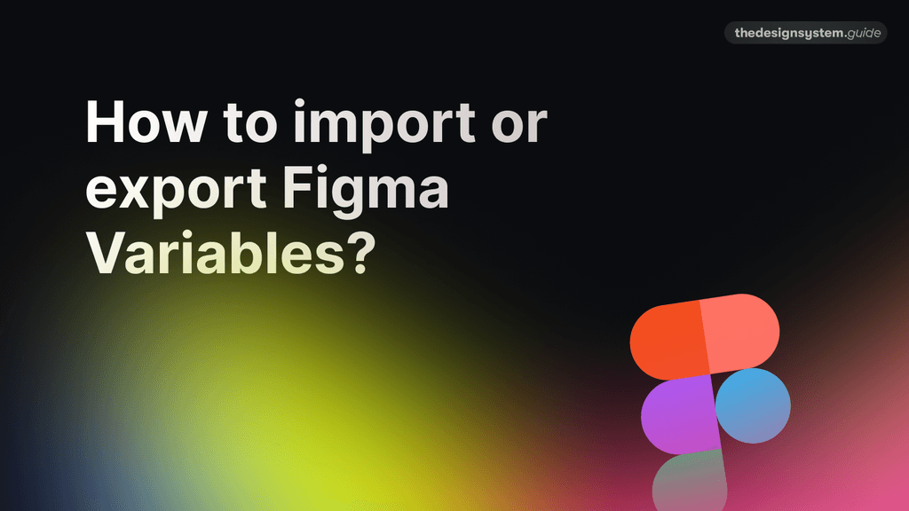 How to import or export Figma Variables with plugin? - The Design System Guide